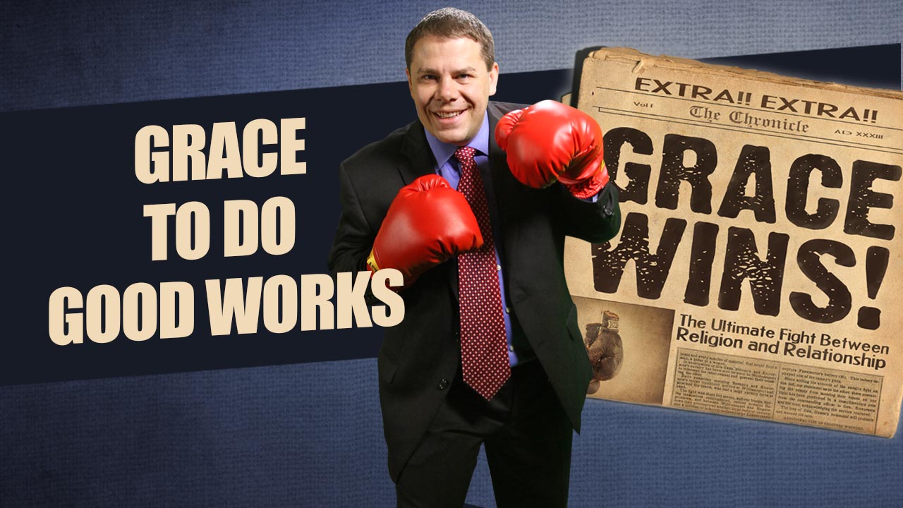 Grace Wins | Grace To Do Good Works - King Ministries International