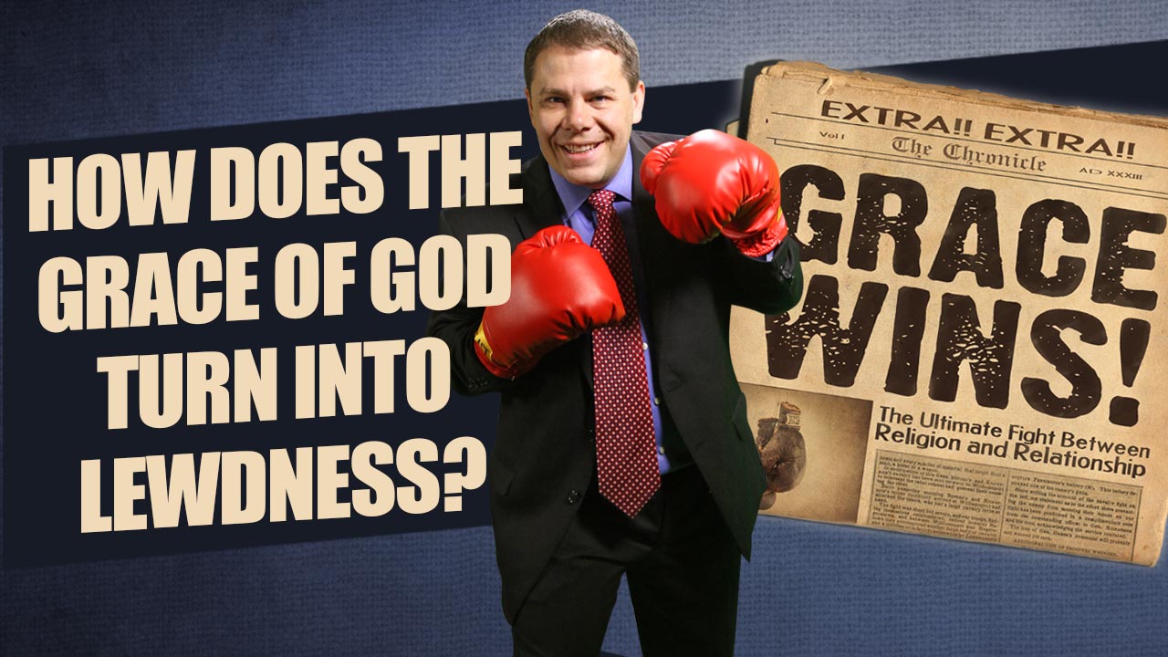 Grace Wins | How does the Grace of God turn into lewdness?
