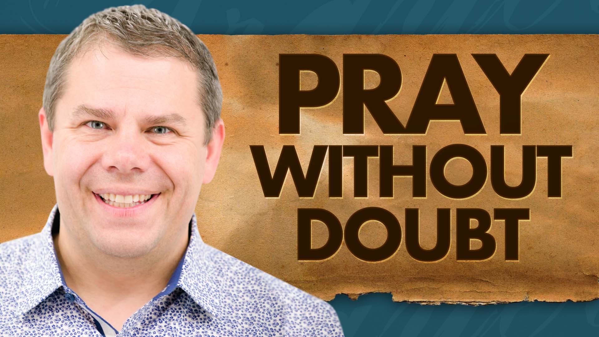 The Power of Prayer | Pray without Doubt Because God is Faithful