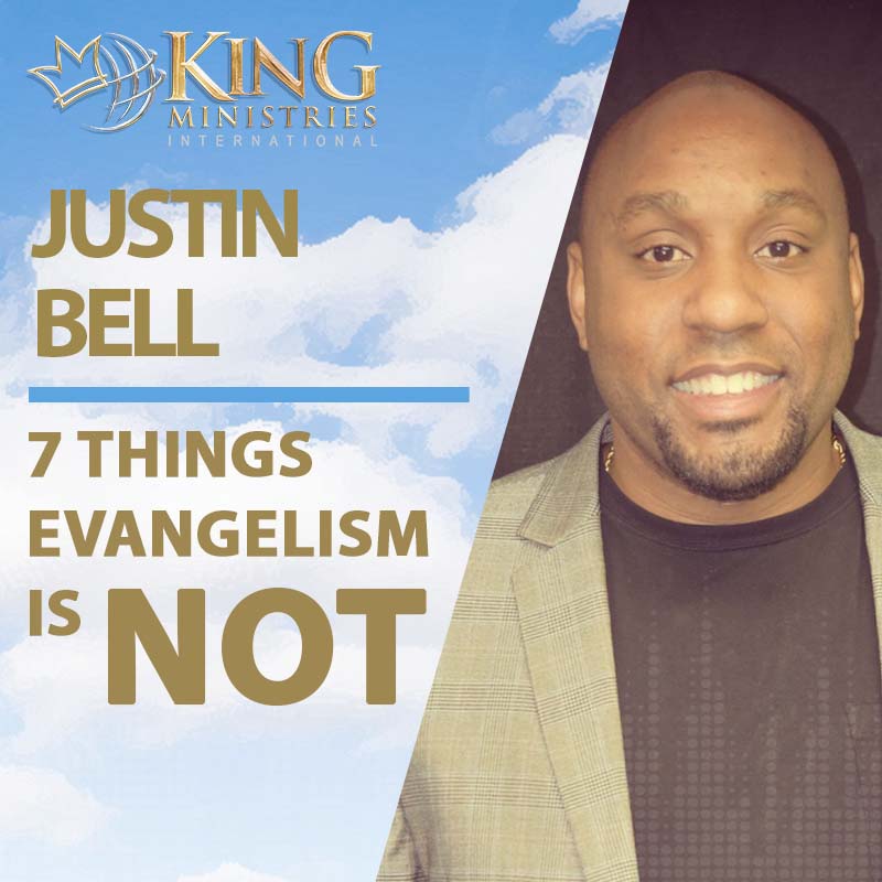 Justin Bell | 7 Things Evangelism is NOT World Ministries