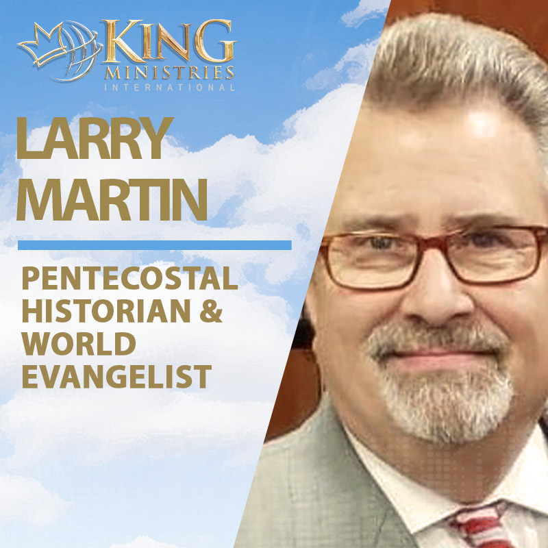 Larry Martin | Pentecostal Historian and World Evangelist