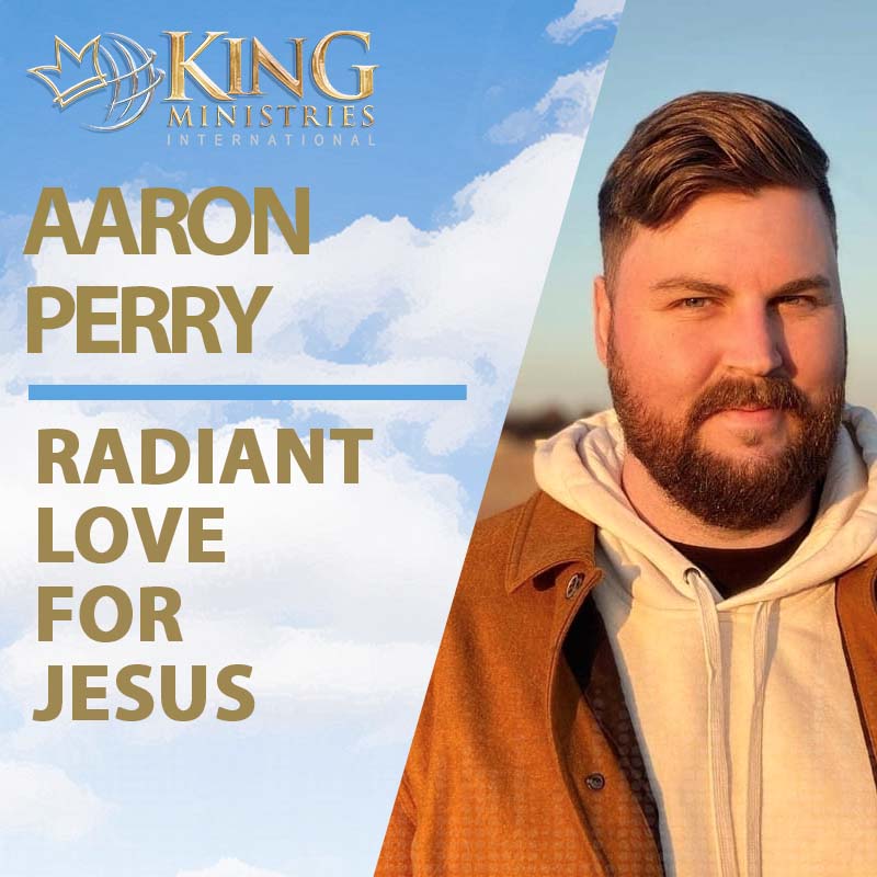 Evangelist Aaron Perry | Radiant Love for Jesus Drives Passion for People
