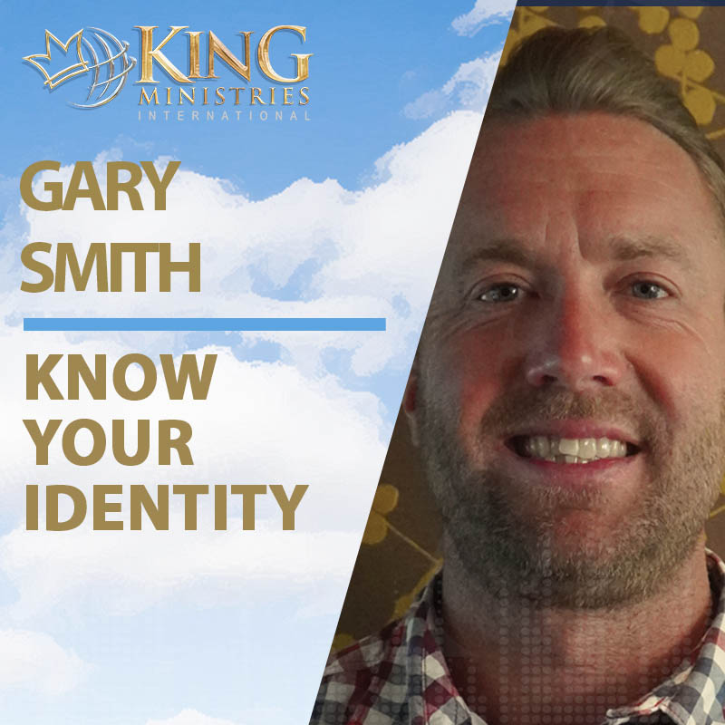 Evangelist Gary Smith | Know Your Identity in Christ