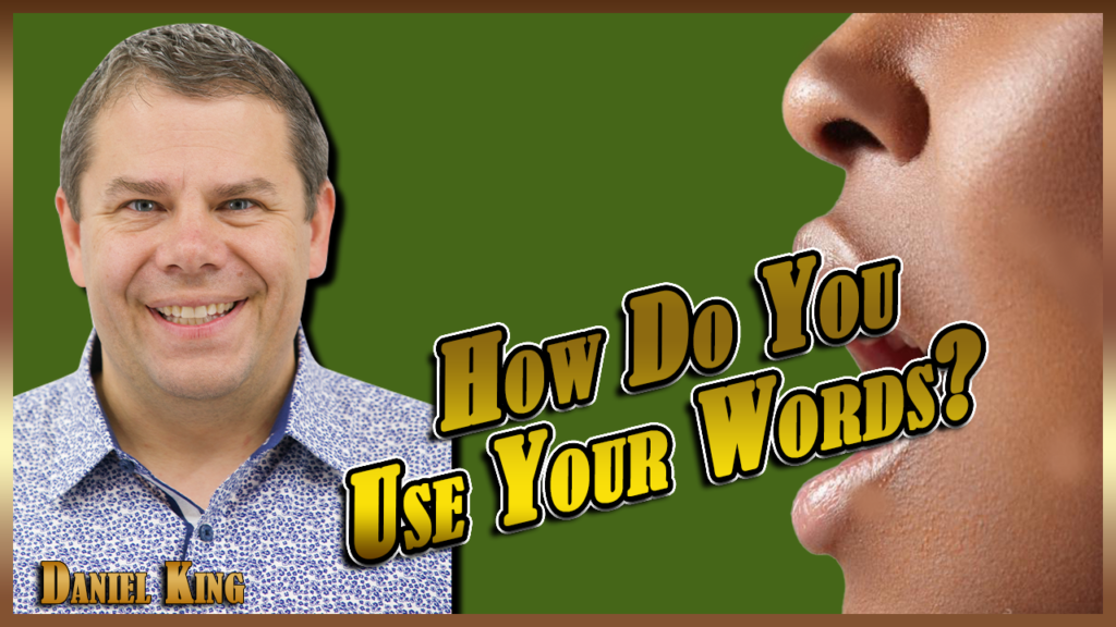 How Do You Use Your Words? | Evangelist Daniel King