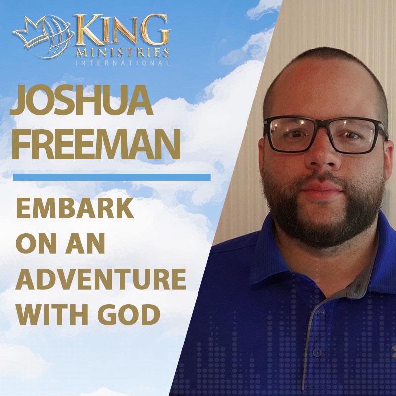 Joshua Freeman | Embark on an Adventure with God