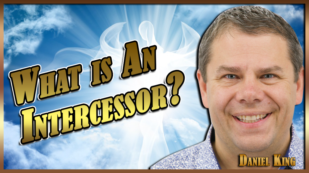 What is an Intercessor? | Daniel King talk about Prayer