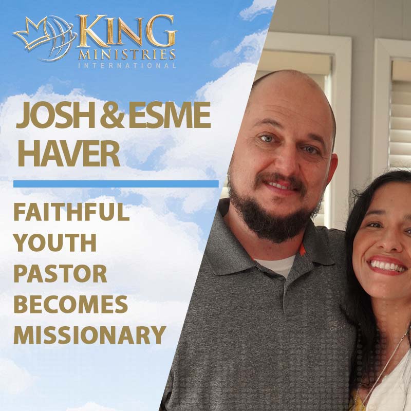 Josh & Esme Haver | Faithful Youth Pastor Becomes Missionary