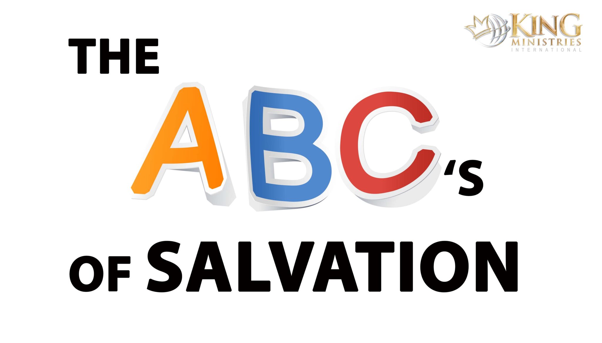The ABC's Of Salvation - King Ministries International