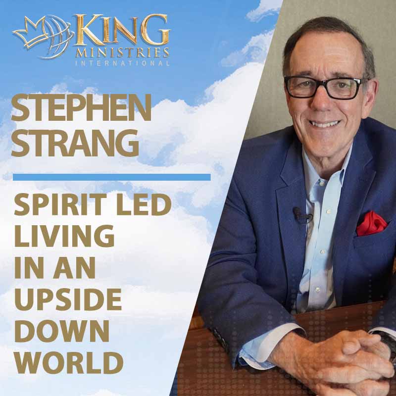 Stephen Strang | Spirit Led Living in an Upside Down World