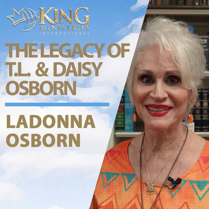 The Legacy of T.L. & Daisy Osborn | LaDonna Osborn